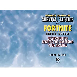 Ultimate Unofficial Survival Tactics for Fortnite Battle Royale: Sharpshooter Secrets for Mastering Your Arsenal (Ultimate Survival Tactics for Fortnite Battle Royale)