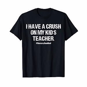 I Have A Crush On My Kid's Teacher Homeschool Dad Vintage T-Shirt
