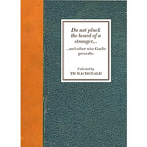 Do Not Pluck the Beard of a Stranger...and Other Wise Gaelic Proverbs