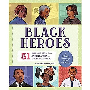 Black Heroes: A Black History Book for Kids: 51 Inspiring People from Ancient Africa to Modern-Day U.S.A. (People and Events in History)