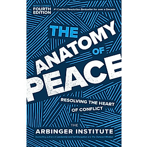 The Anatomy of Peace, Fourth Edition: Resolving the Heart of Conflict