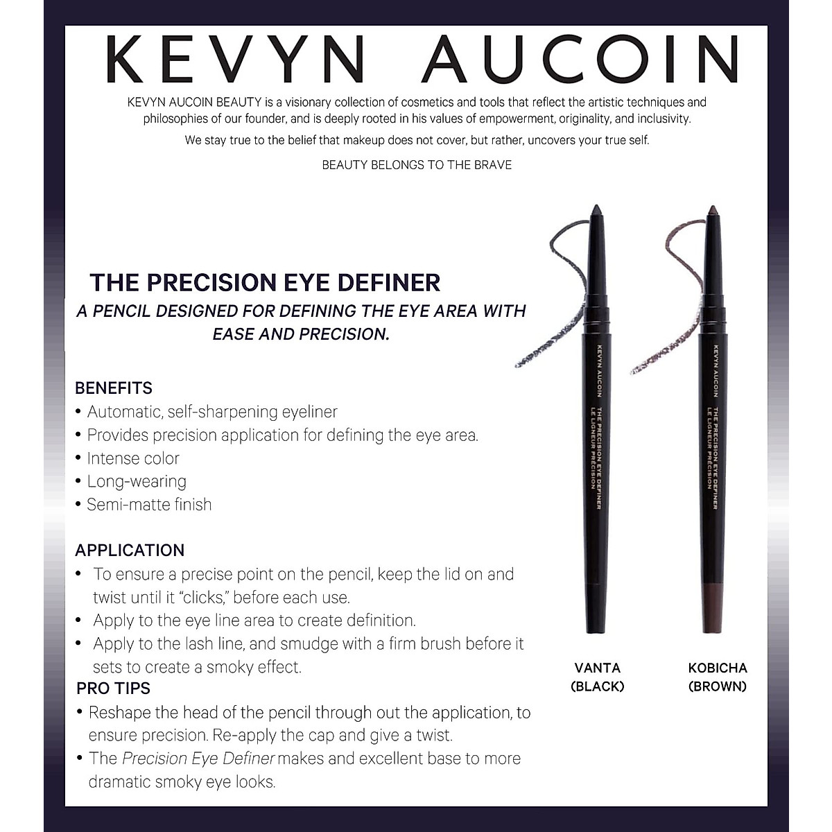 Kevyn Aucoin The Precision Eye Definer, Brown (Kobicha): Self sharpening eyeliner. Easy precise pencil application. Pro makeup artist go to. Define eyes for long wearing, sharp and smooth lines.