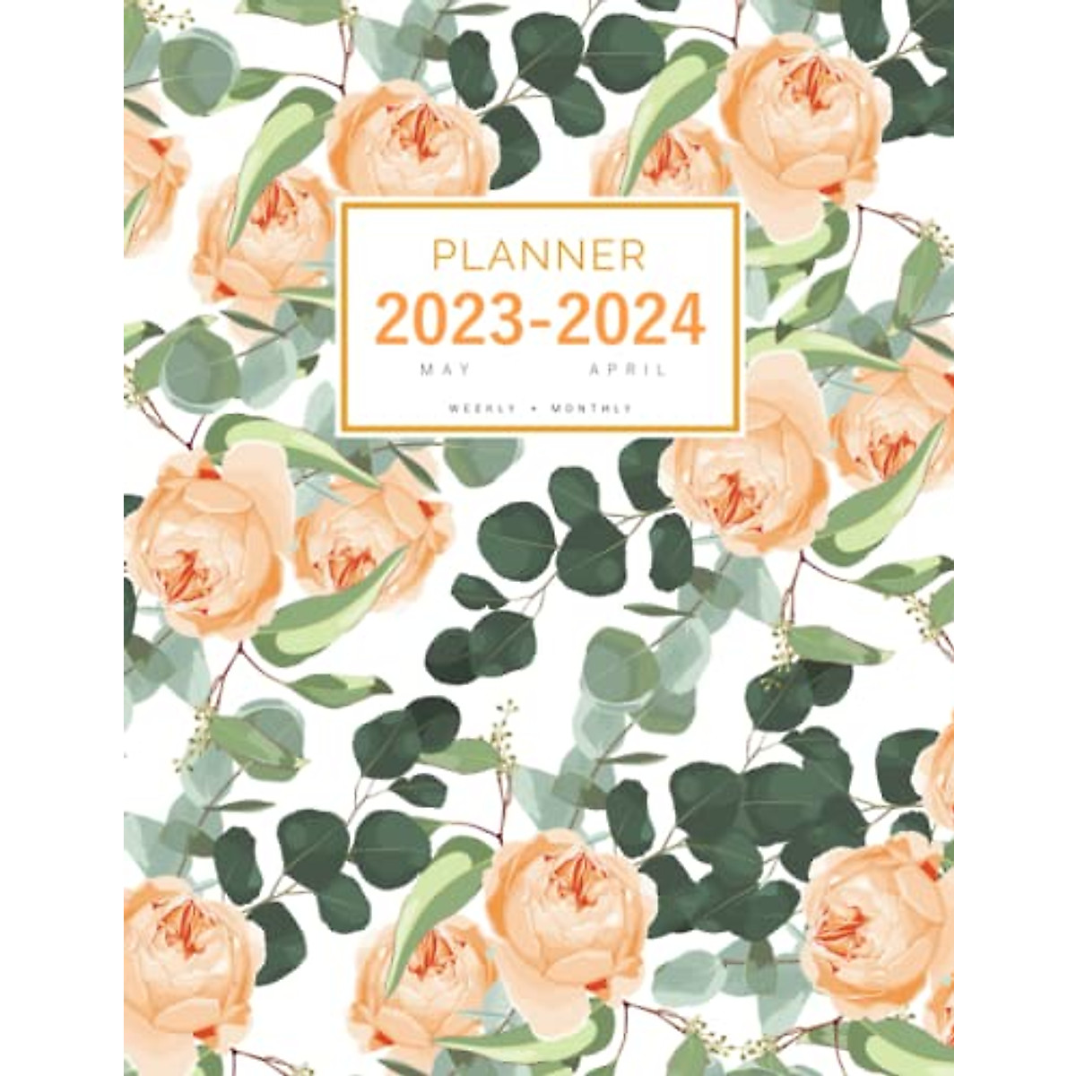 Planner 2023-2024: 8.5 x 11 Weekly and Monthly Organizer from May 2023 to April 2024 | Eucalyptus Branch Rose Flower Design White