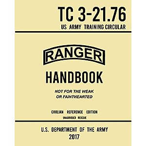 Ranger Handbook TC 3-21.76 US Army Training Circular (2017 Civilian Reference Edition): Manual of Army Ranger Procedure, Wilderness Operations, Survival, and Training