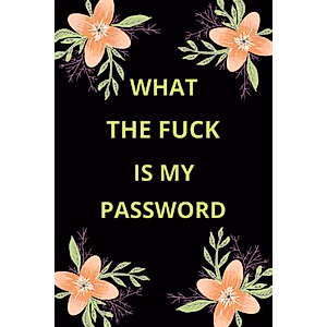 What the fuck is my password: Internet Password Logbook, Organizer, log into my account, order status my account, forget password, reset email address, account is locked