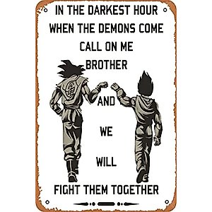 In the darkest hour when the demons come call on me brother and we will fight them together "goku and vegeta" Art Print Vintage Retro Metal Sign 8x12 Inch Man Cave Home Wall Decor