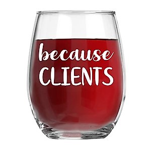 Because Clients 15oz Stemless Wine Glass Funny Idea for Hairdresser, Lawyer, Women, Loan Officer, Insurance Agent, Glass for Realtor, Paralegal, Attorney, Office, Boss Coworkers Office Best Friends