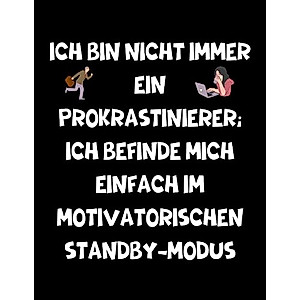 Ich bin nicht immer ein Prokrastinierer; ich befinde mich einfach im motivatorischen Standby-Modus: Lustiges Notizheft als Geschenk für Kollegen oder ... für Männer und Frauen (German Edition)