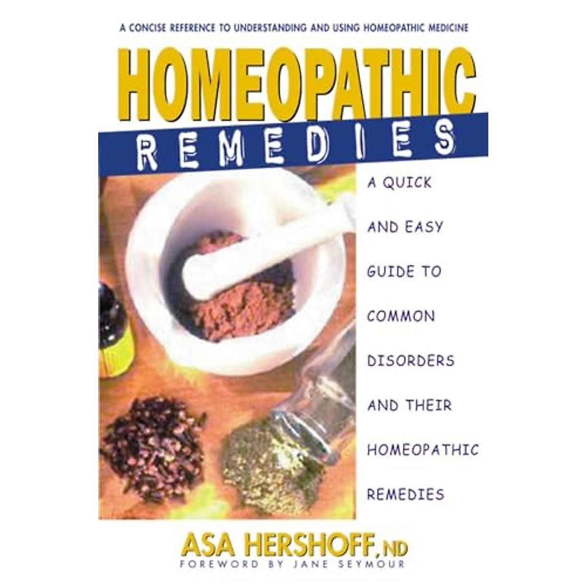 Homeopathic Remedies: A Quick and Easy Guide to Common Disorders and Their Homeopathic Treatments