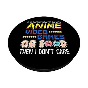 Funny If Its Not Anime Video Games Or Food I Don't Care Pun PopSockets PopGrip: Swappable Grip for Phones & Tablets