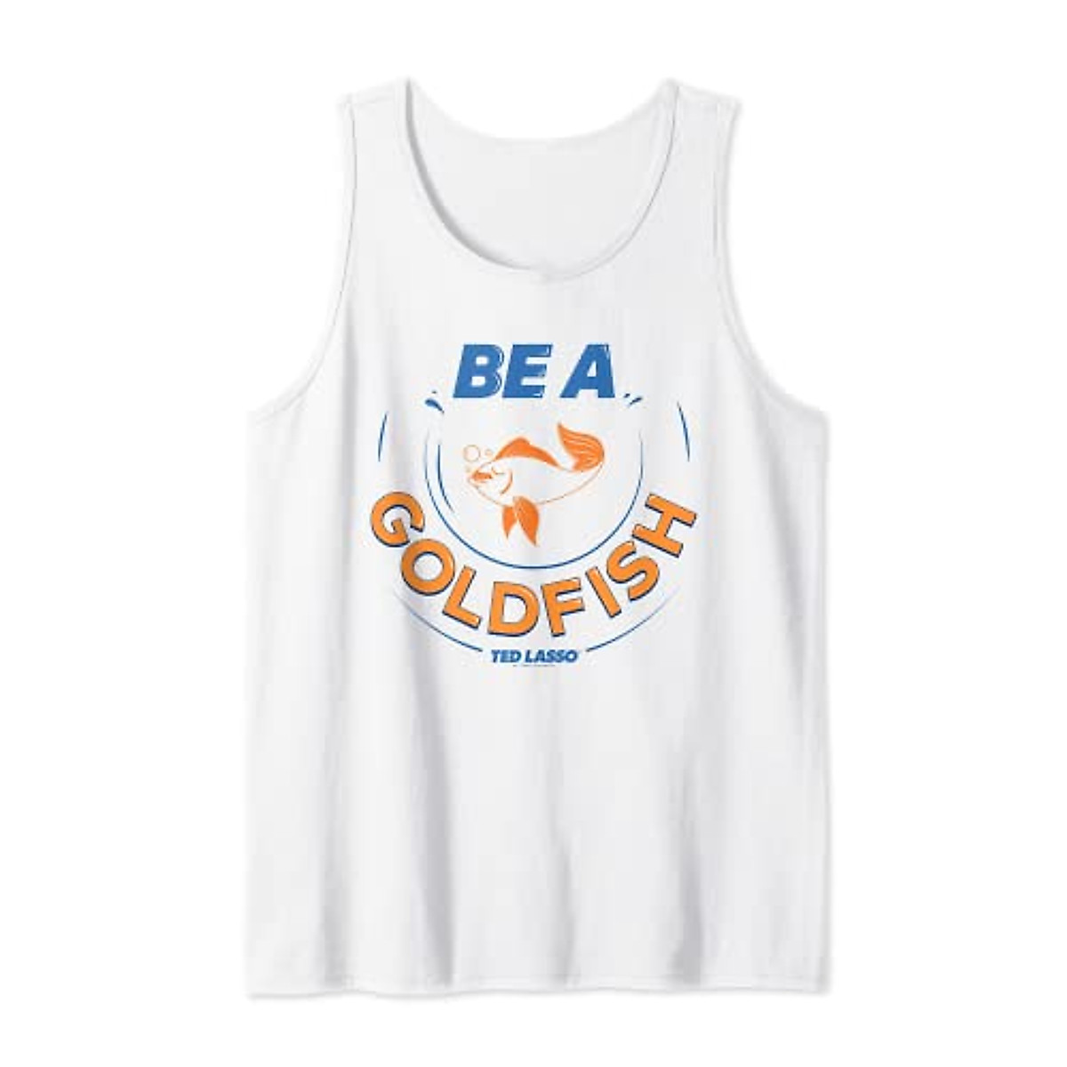 Ted Lasso Be A Goldfish Tank Top