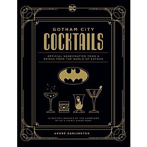 Gotham City Cocktails: Official Handcrafted Food & Drinks From the World of Batman