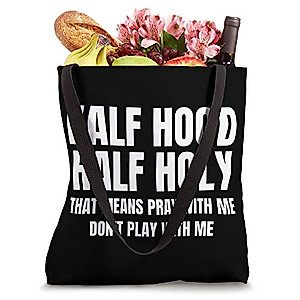 Half Hood Half Holy Shirt That Means Pray With Me Funny Tote Bag