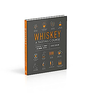 Whiskey: A Tasting Course: A new way to Think―and Drink―Whiskey