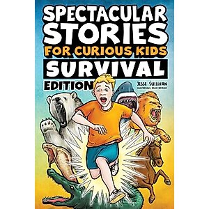 Spectacular Stories for Curious Kids Survival Edition: Epic Tales to Inspire & Amaze Young Readers