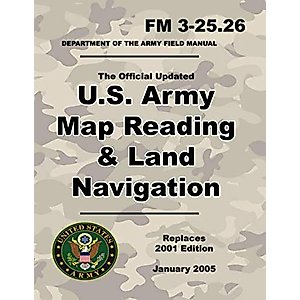 U.S. Army Map Reading and Land Navigation: Official Updated 2011 FM 3-25.26 - (Not Obsolete 2001 Edition) - 8.5 x 11 inch Size - 287 Pages - (Prepper Survival Army)