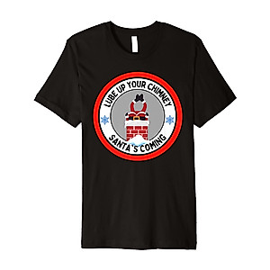 Lube up Your Chimney Santa's Coming Funny Rude Christmas Premium T-Shirt