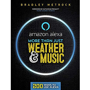 More Than Just Weather And Music: 200 Ways To Use Alexa
