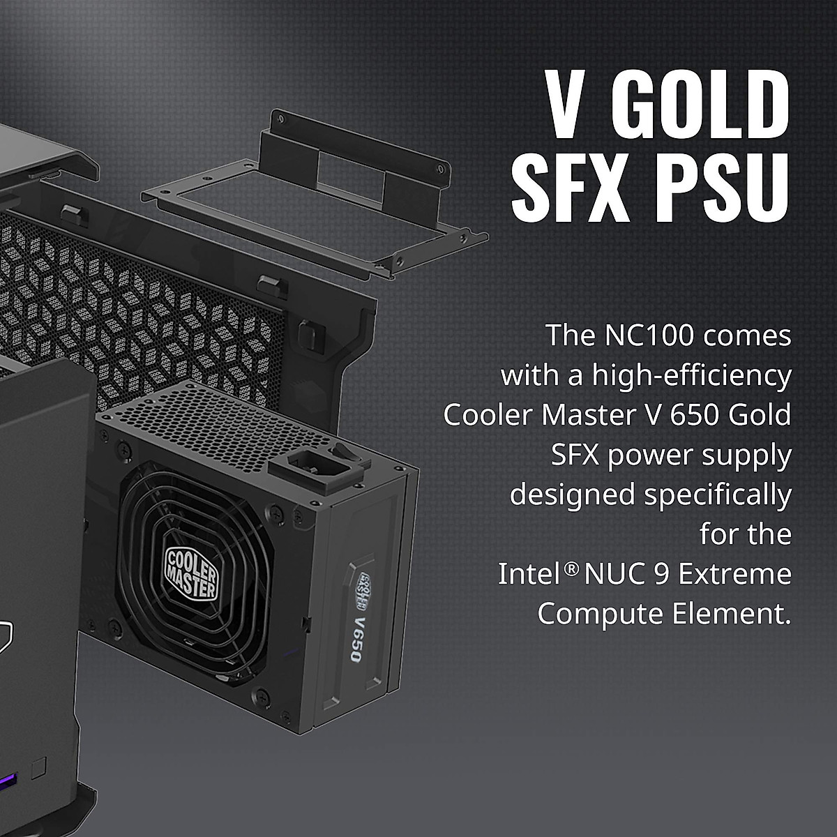 Cooler Master MasterCase NC100 SFF Small Form Factor 7.9 Liter Case with V650 Gold SFX PSU, GPUs 2.5 Slots up to 320mm for Intel(r) NUC 9 Extreme Element, Black