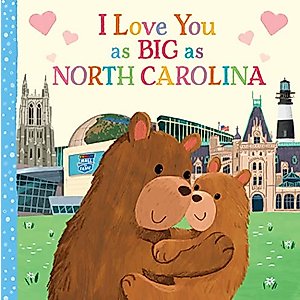 I Love You as Big as North Carolina: A Sweet Love Board Book for Toddlers, the Perfect Mother's Day, Father's Day, or Shower Gift!