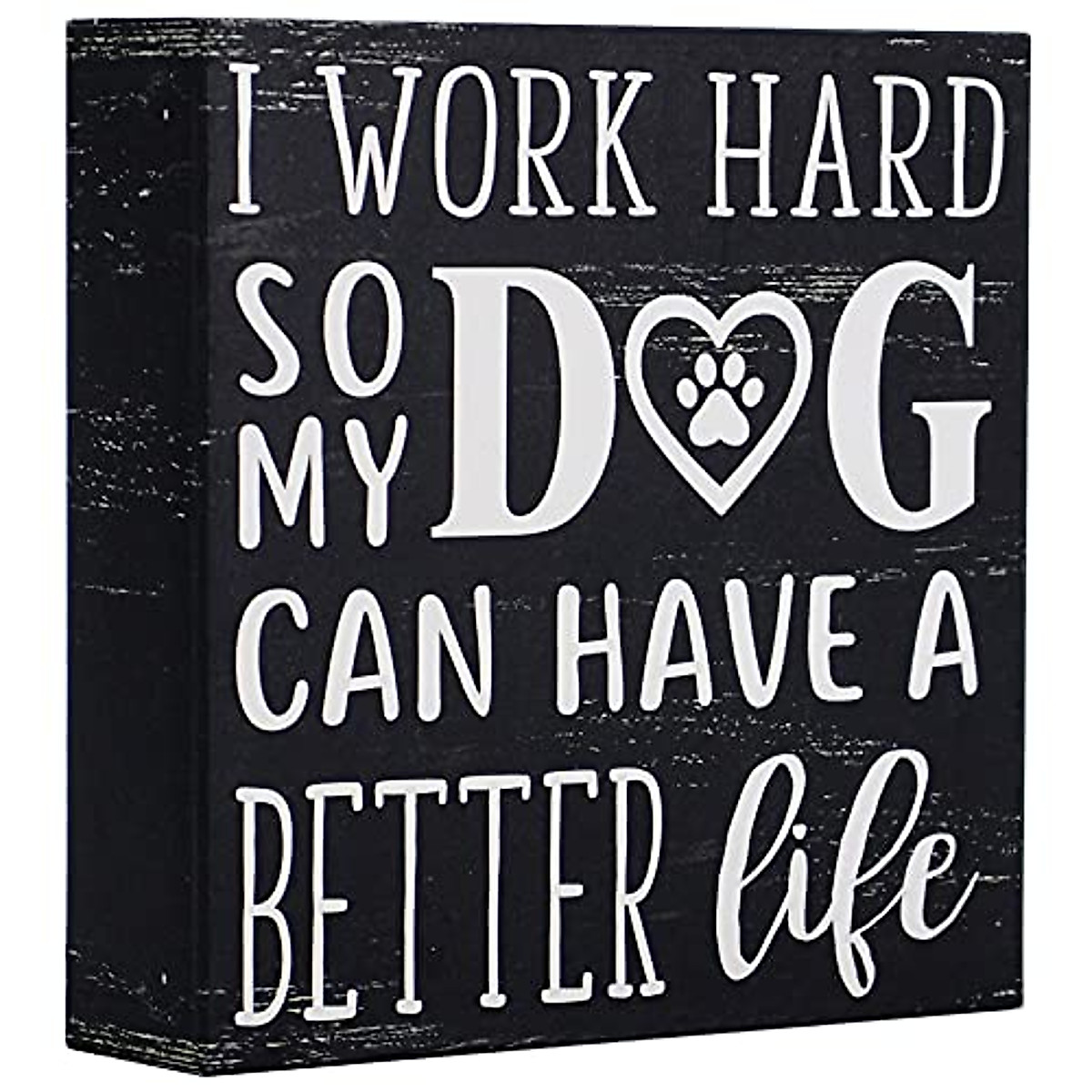SANY DAYO Home I Work Hard So My Dog Can Have A Better Life 6 x 6 inches Wood Box Signs with Inspirational and Funny Pet Quotes for Home Office Décor