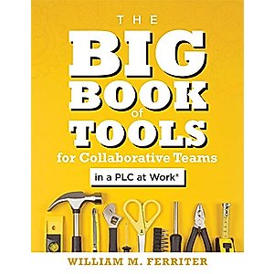 The Big Book of Tools for Collaborative Teams in a PLC at Work® (An explicitly structured guide for team learning and implementing collaborative PLC strategies)