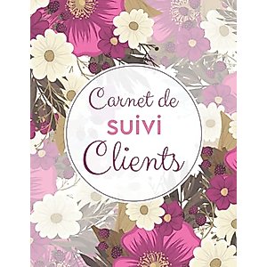 Carnet de suivi clients: Cahier professionnel pour suivre les informations d’une clientèle | Registre de rendez-vous et de prospection | Livre pour ... et RDV de vos clients (French Edition)