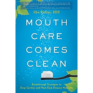 Mouth Care Comes Clean: Breakthrough Strategies to Stop Cavities and Heal Gum Disease Naturally