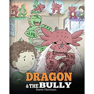 Dragon and The Bully: Teach Your Dragon How To Deal With The Bully. A Cute Children Story To Teach Kids About Dealing with Bullying in Schools. (My Dragon Books)