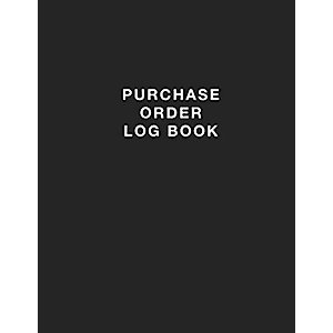 Purchase Order Log Book: Simple Purchase Order Tracking Book