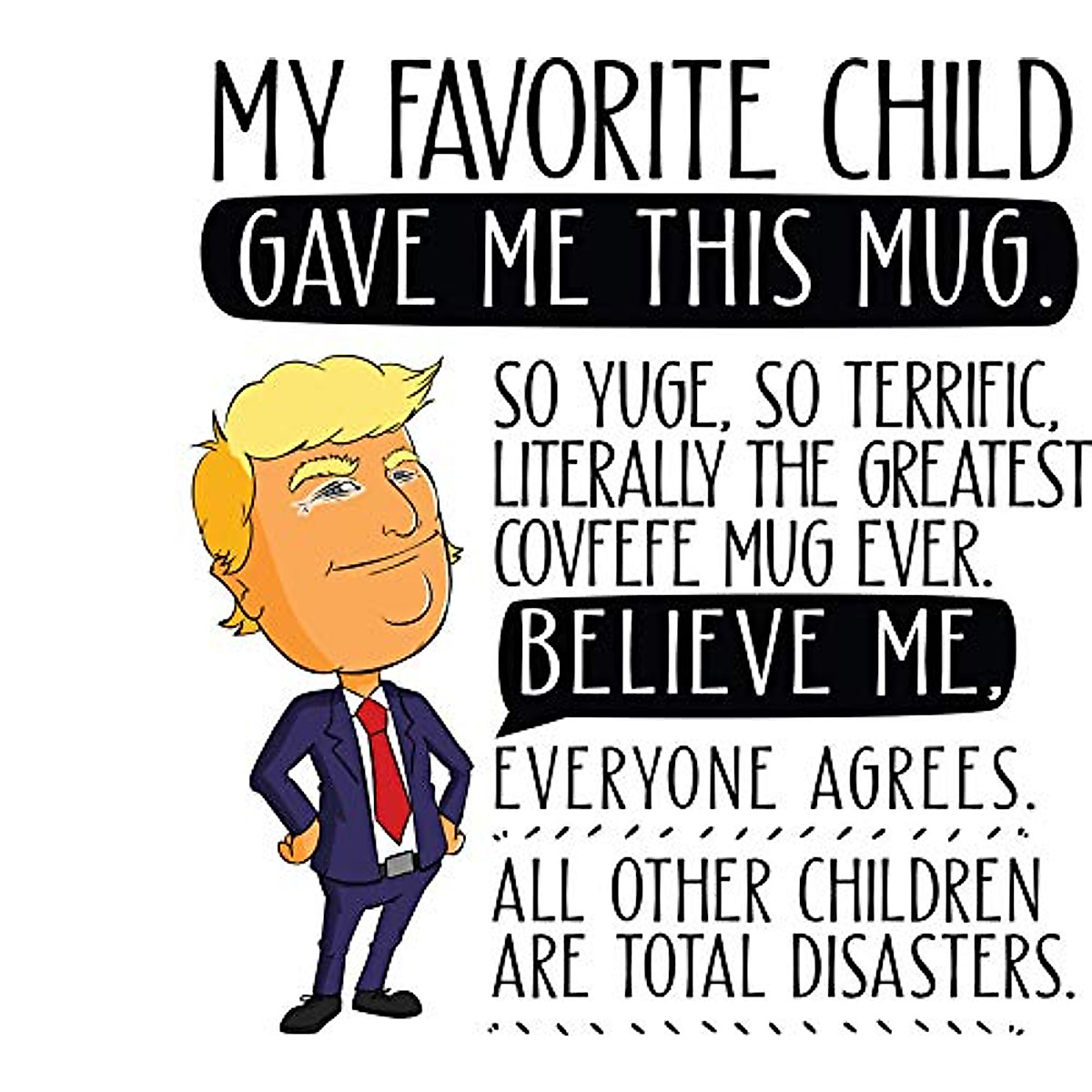 Funny Trump Coffee Mug for Mom or Dad - Large 14oz Capacity | Gifts from Favorite Child | Christmas Stocking Stuffer or Birthday Gift | Mother's Day or Father's Day Gift from Son or Daughter