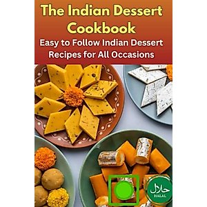 The Indian Dessert Cookbook: Easy to Follow Indian Dessert Recipes for All Occasions