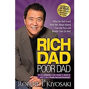 Rich Dad Poor Dad: What the Rich Teach Their Kids About Money That the Poor and Middle Class Do Not!