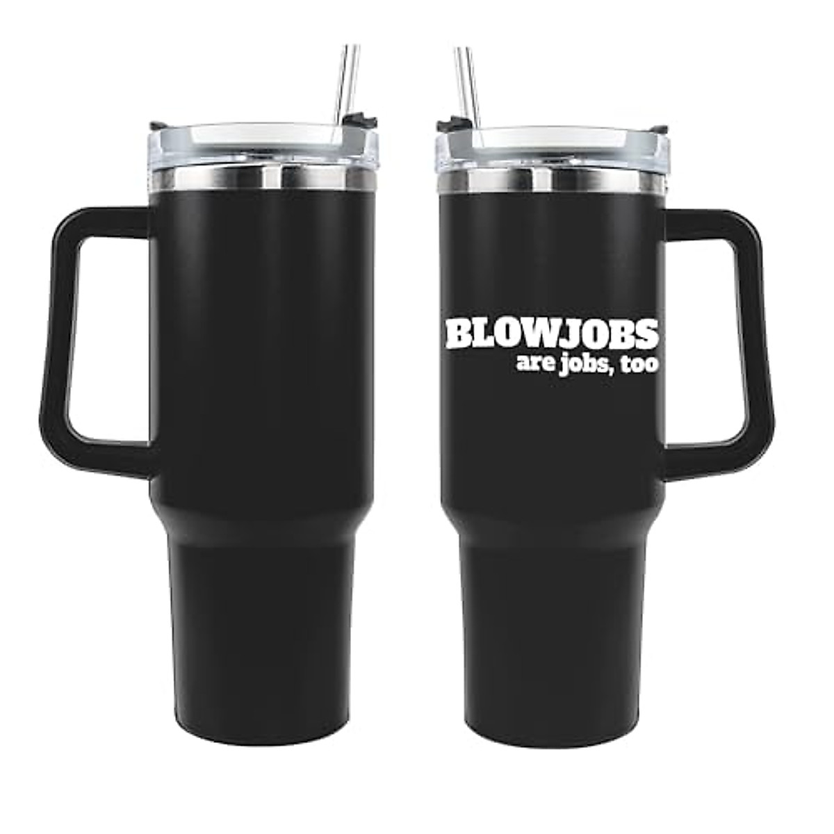 Blowjobs Are Jobs, Too Tumbler 40 oz Tumblers with Lid and Straw Insulated Tumblers Stainless Steel Tumbler Funny Gifts