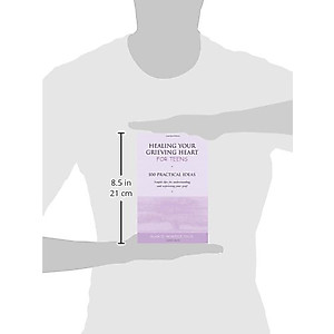 Healing Your Grieving Heart for Teens: 100 Practical Ideas (Healing Your Grieving Heart series)