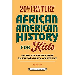 20th Century African American History for Kids: The Major Events that Shaped the Past and Present (History by Century)