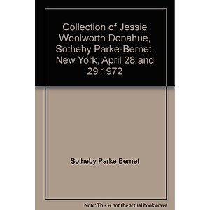 Collection of Jessie Woolworth Donahue, Sotheby Parke-Bernet, New York, April 28 and 29 1972