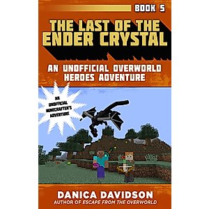Last of the Ender Crystal: An Unofficial Overworld Heroes Adventure, Book Five