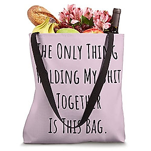 The Only Thing Holding My Shit Together Is This Bag Tote Bag