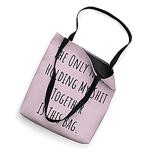 The Only Thing Holding My Shit Together Is This Bag Tote Bag