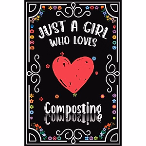Just A Girl Who Loves Composting: Beautiful and Funny Gift for Composting Lovers | 120, 6x9, Blank Lined Pages Cool Diary Book Gift For Composting Enthusiasts