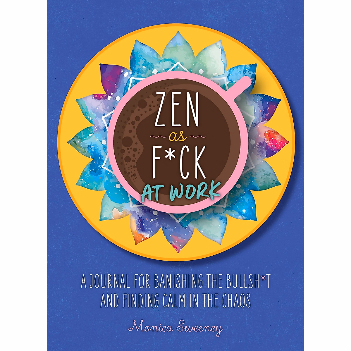 Zen as F*ck at Work: A Journal for Banishing the Bullsh*t and Finding Calm in the Chaos (Zen as F*ck Journals)