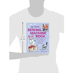 My First Sewing Machine Book: 35 fun and easy projects for children aged 7 years +