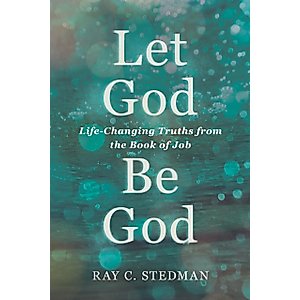 Let God Be God: Life-Changing Truths from the Book of Job