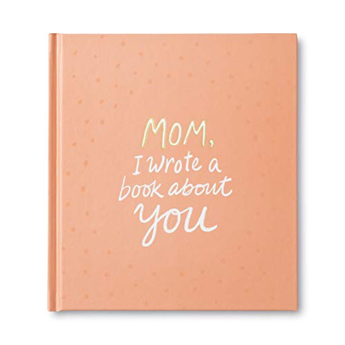 Mom, I Wrote a Book about You — A unique gift book filled with prompts that you complete