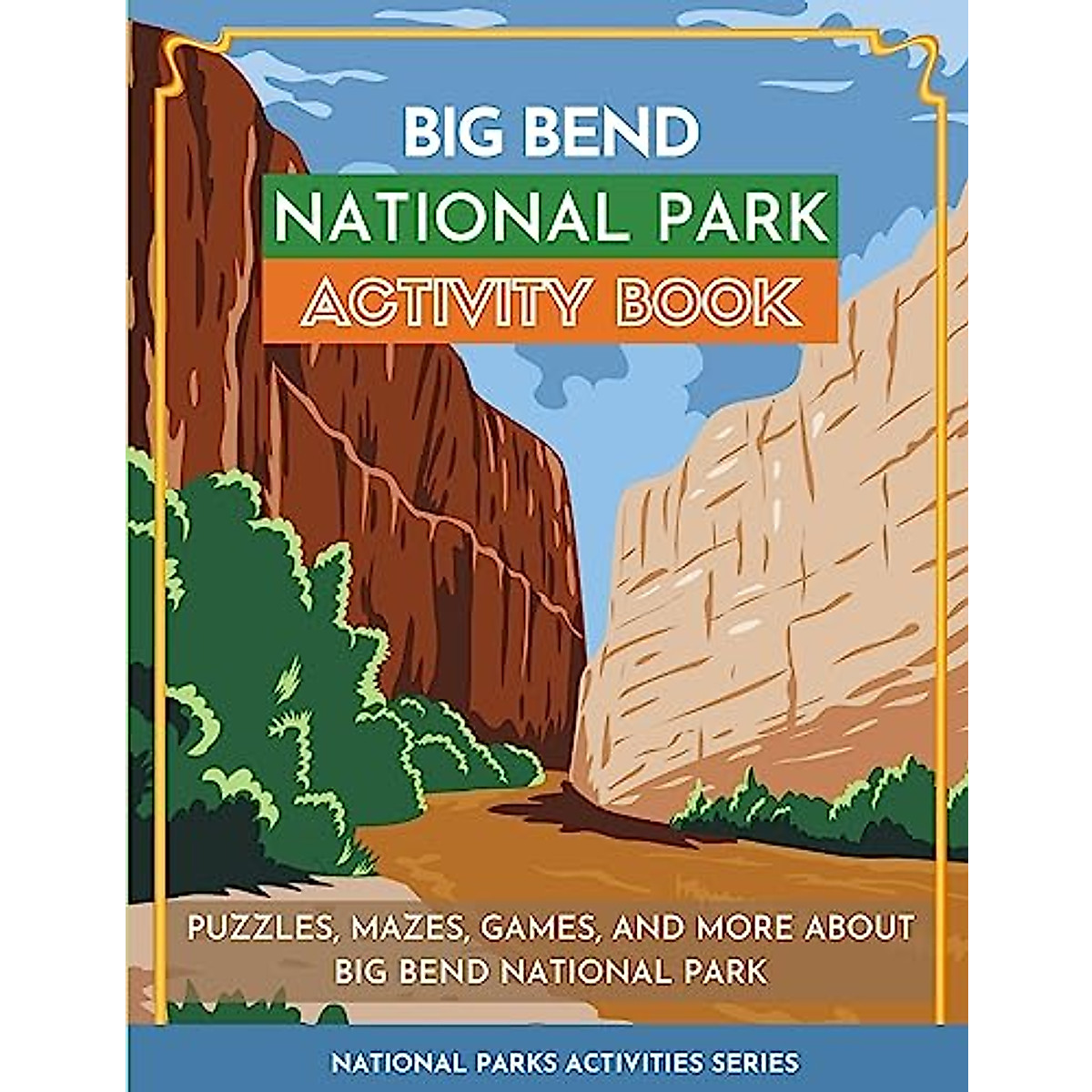 Big Bend National Park Activity Book: Puzzles, Mazes, Games, and More About Big Bend National Park (National Parks Activity Series)
