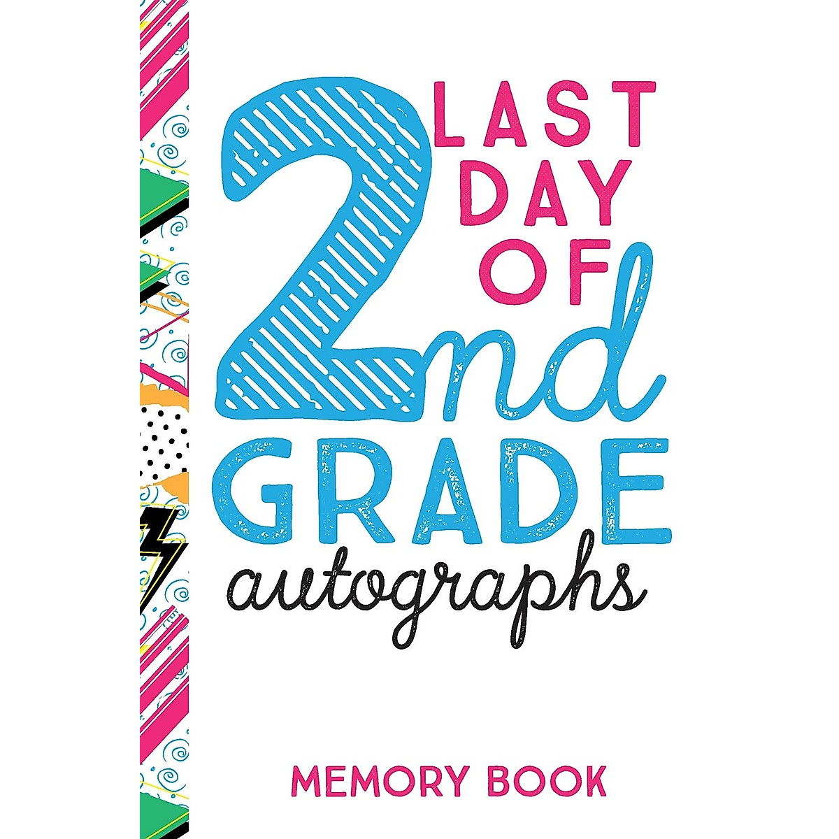 Last Day of 2nd Grade Autographs Memory Book: End of the School Year Journal for 2nd Grade Classmates and Teachers to Sign | 6x9 | 100 Pages