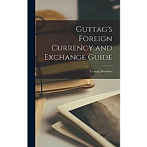 Guttag's Foreign Currency and Exchange Guide