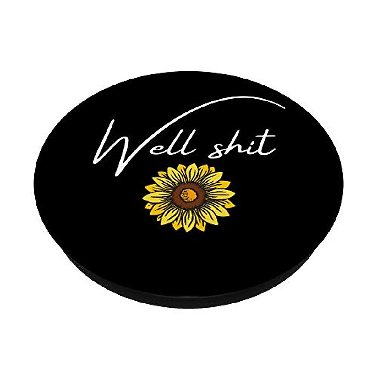 Well Shit - Funny Sarcastic Quote - Cute Sunflower PopSockets Swappable PopGrip
