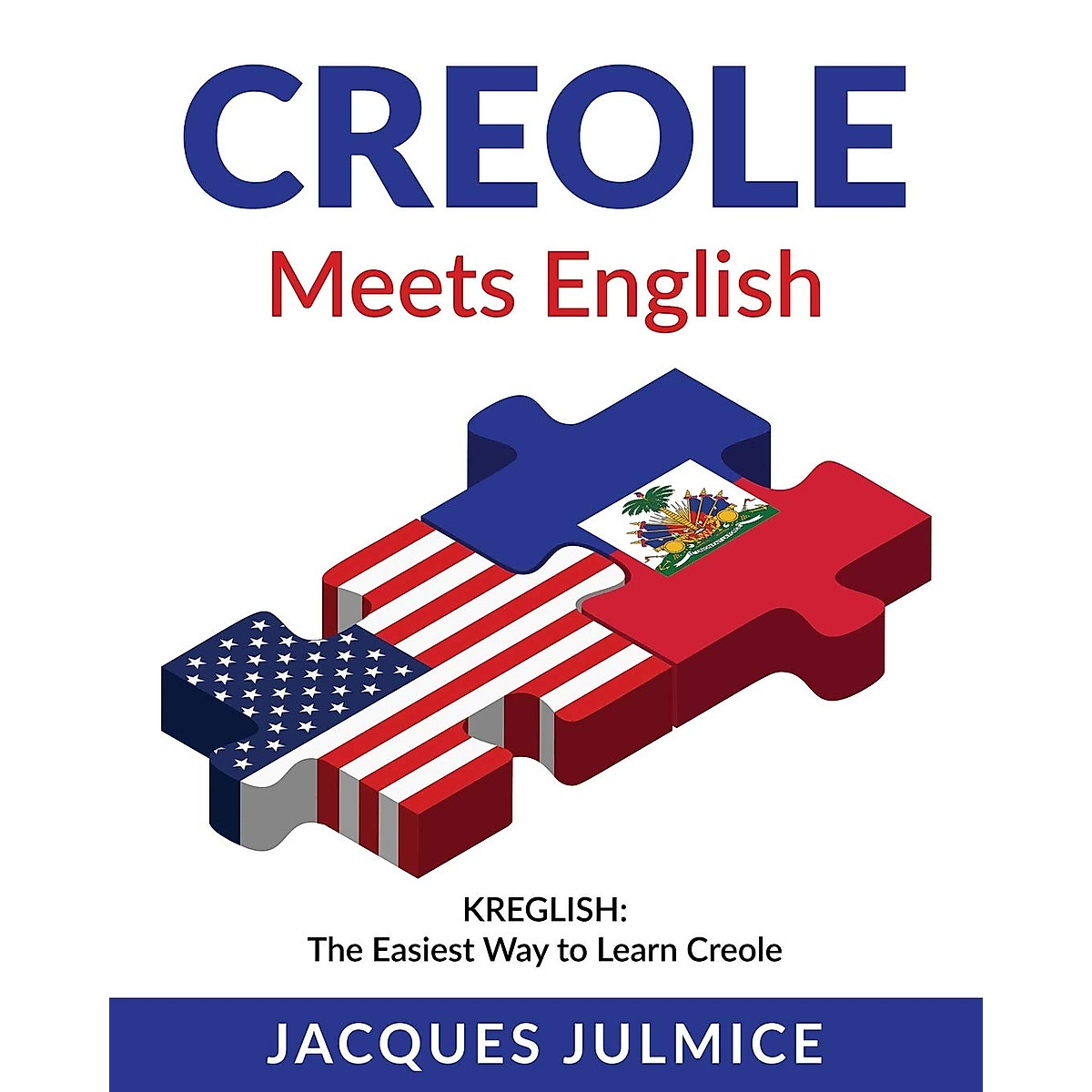 Creole Meets English: Kreglish - The Easiest Way to Learn Creole
